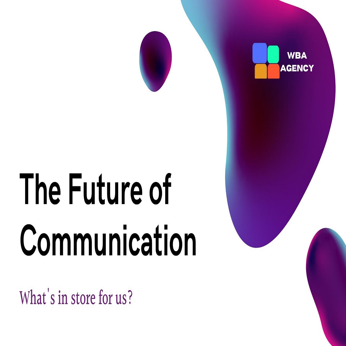 The future of communication - WBA Digital Marketing Agency